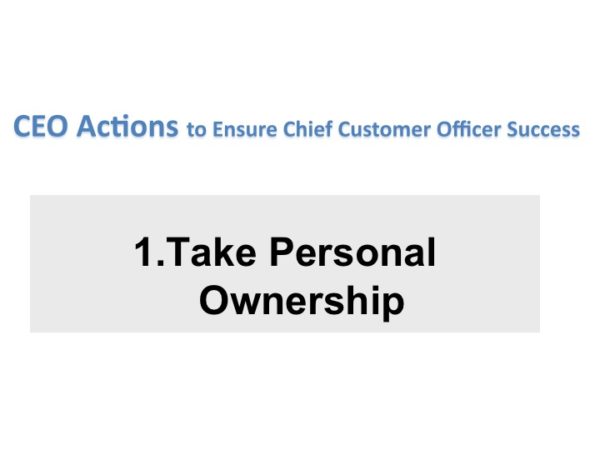 1. CEOs Must Take Personal Ownership - Customer Bliss 1. CEOs Must Take Personal Ownership - Customer Bliss