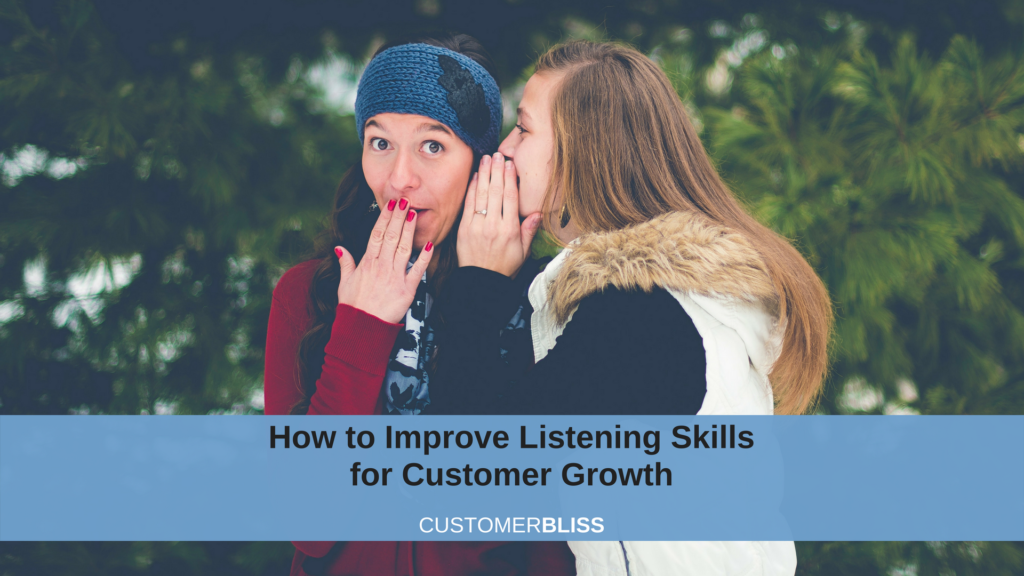 How to improve listening skills for customer growth - Customer Bliss