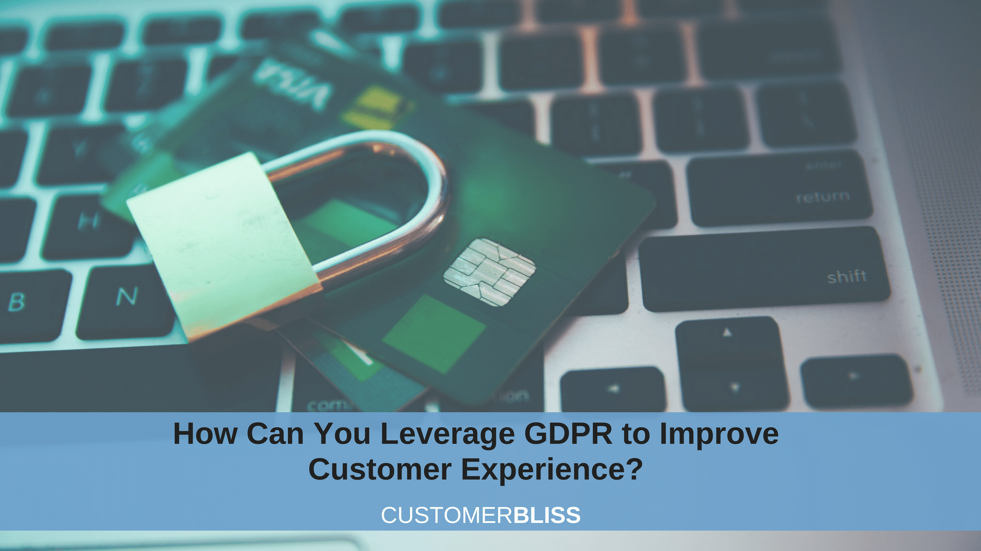 How Can You Leverage GDPR to Improve Customer Experience?